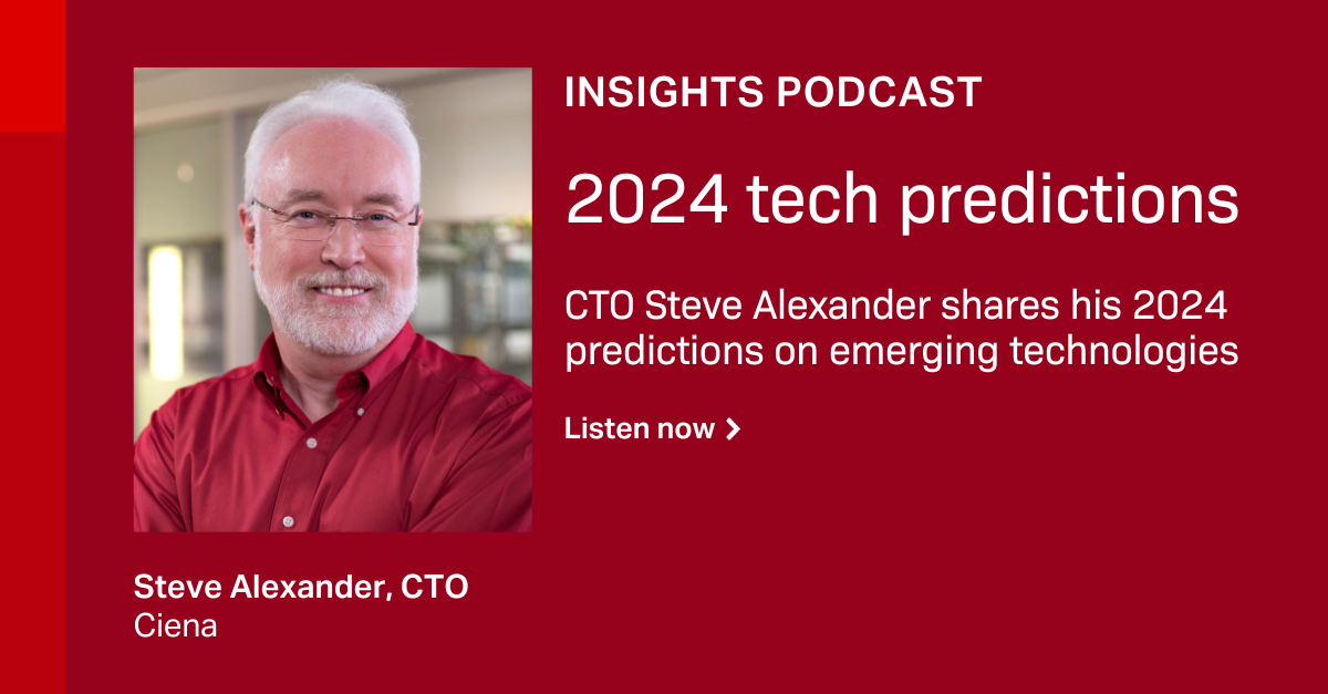 Episode 72: 2024 tech predictions - Ciena