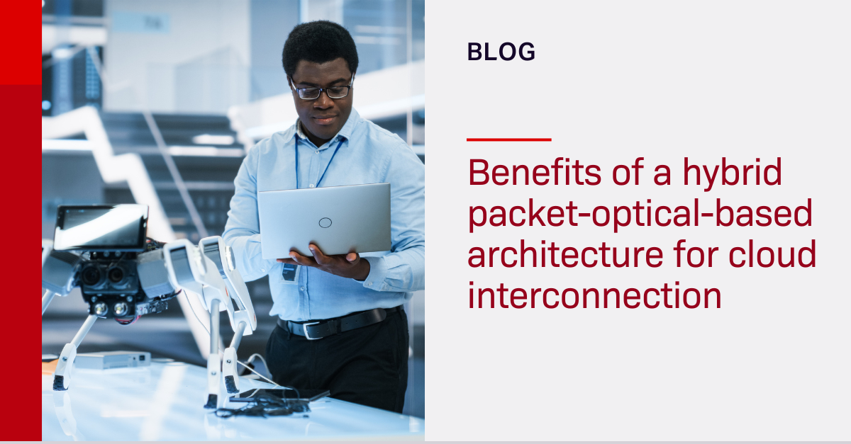 Benefits of a hybrid packet-optical based architecture for cloud interconnection - Ciena