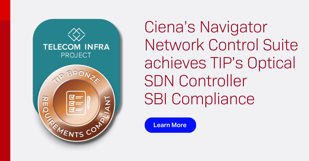 Guiding the way to simplified operations – Ciena’s Navigator Network Control Suite achieves TIP ...