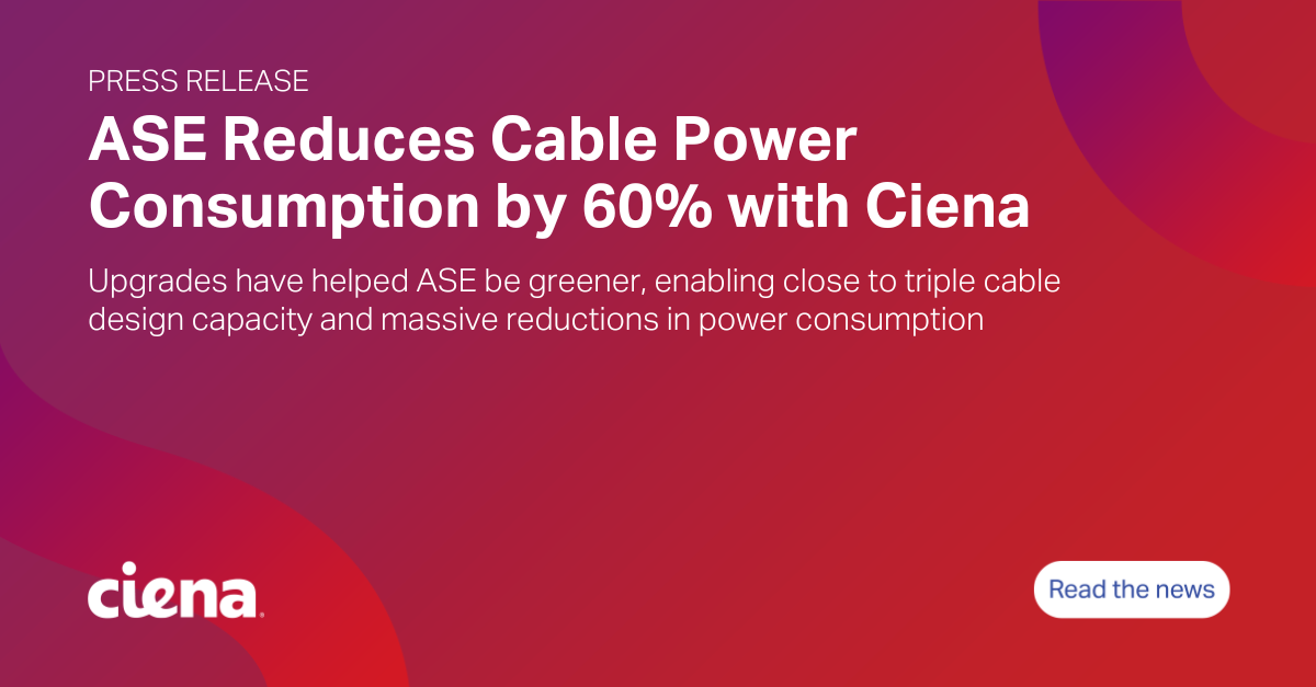 ASE Reduces Cable Power Consumption by 60% with Ciena - Ciena