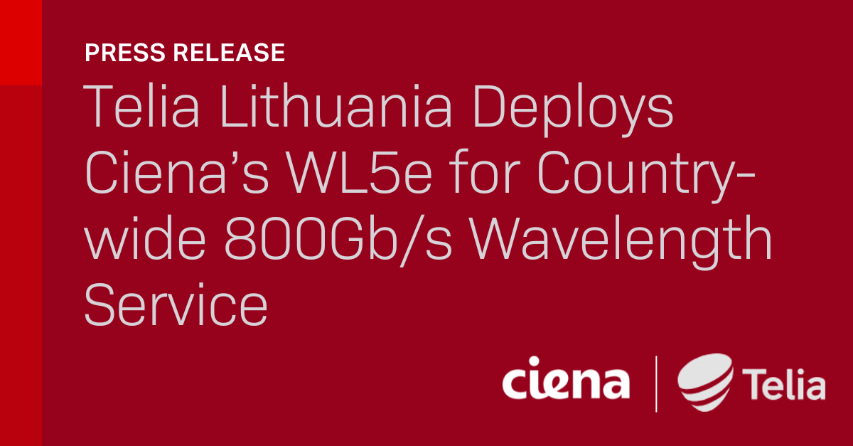 Telia Lithuania Deploys Ciena’s WaveLogic 5 Extreme for Country-wide 800Gb/s Wavelength Service ...