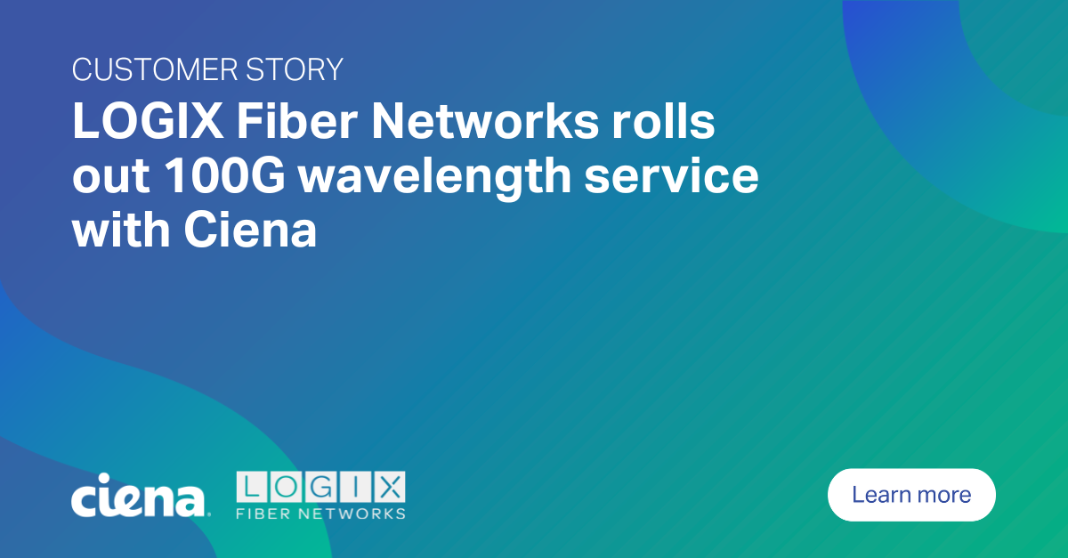 LOGIX Fiber Networks rolls out 100G wavelength service with Ciena - Ciena