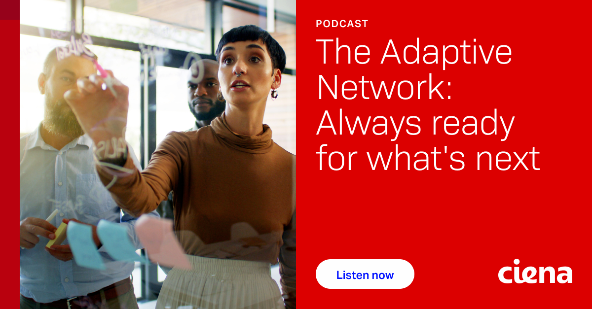 Episode 74: The Adaptive Network: Always ready for what’s next - Ciena