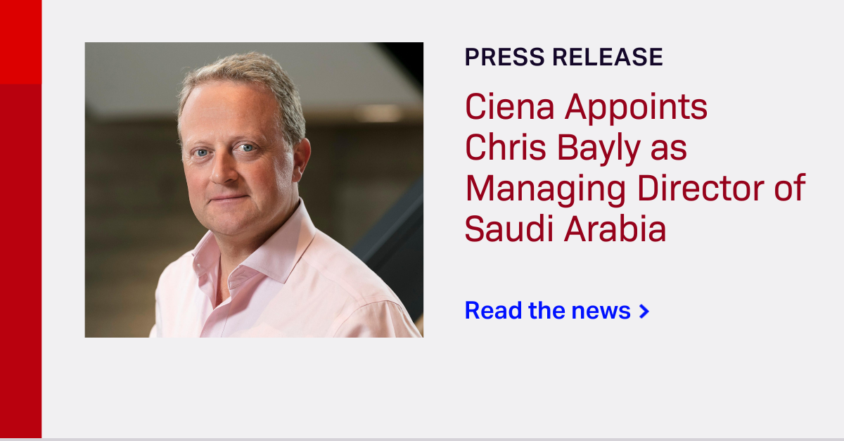 Ciena Appoints Chris Bayly as Managing Director of Saudi Arabia - Ciena