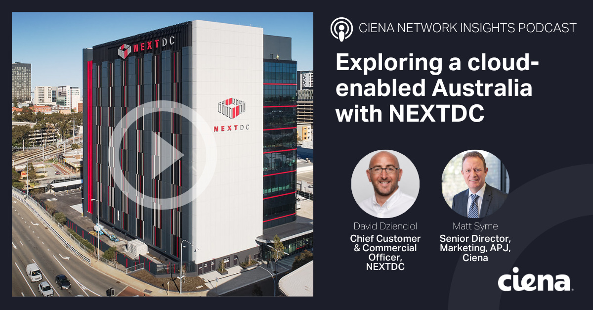 Episode 54: Exploring a cloud-enabled Australia with NEXTDC - Ciena