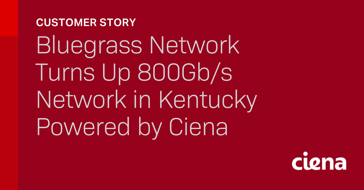 Bluegrass Network Turns Up 800Gb/s Network in Kentucky Powered by Ciena - Ciena