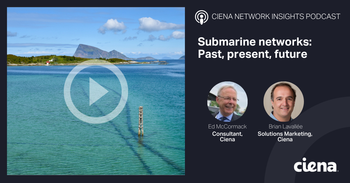 Episode 60: Submarine networks: Past, present, future - Ciena