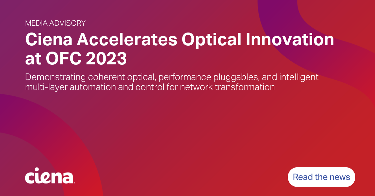 Ciena Accelerates Optical Innovation at OFC 2023 - Ciena