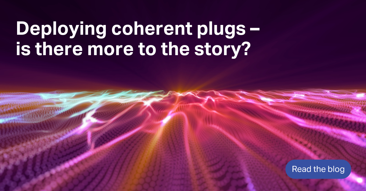 Deploying coherent plugs – is there more to the story? - Ciena Deploying coherent plugs – is there more to the story? - Ciena