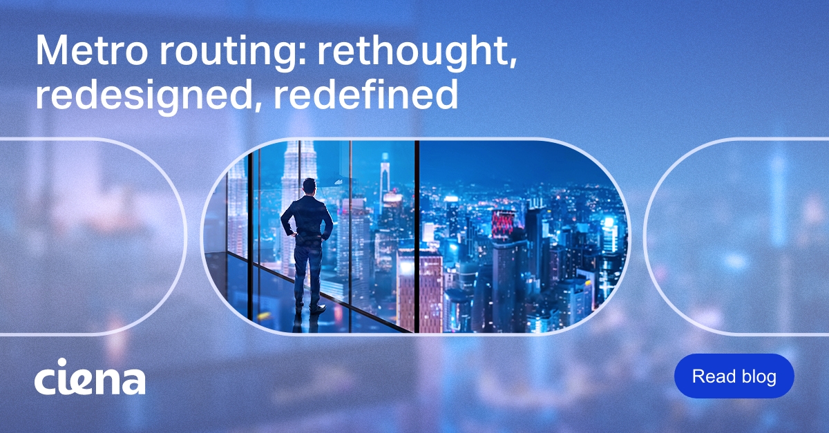 Metro routing done differently: Unveiling Ciena’s latest innovation ...