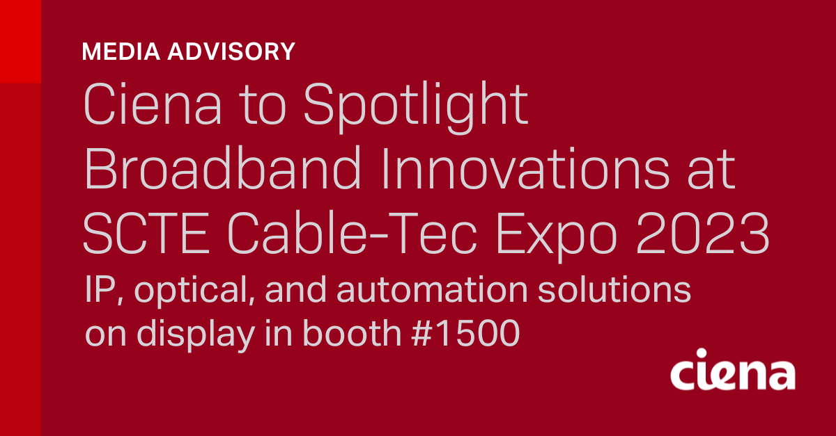 Ciena to Spotlight Broadband Innovations at SCTE Cable-Tec Expo 2023 ...