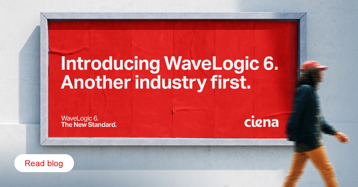 Introducing WaveLogic 6: Another industry first from Ciena - Ciena