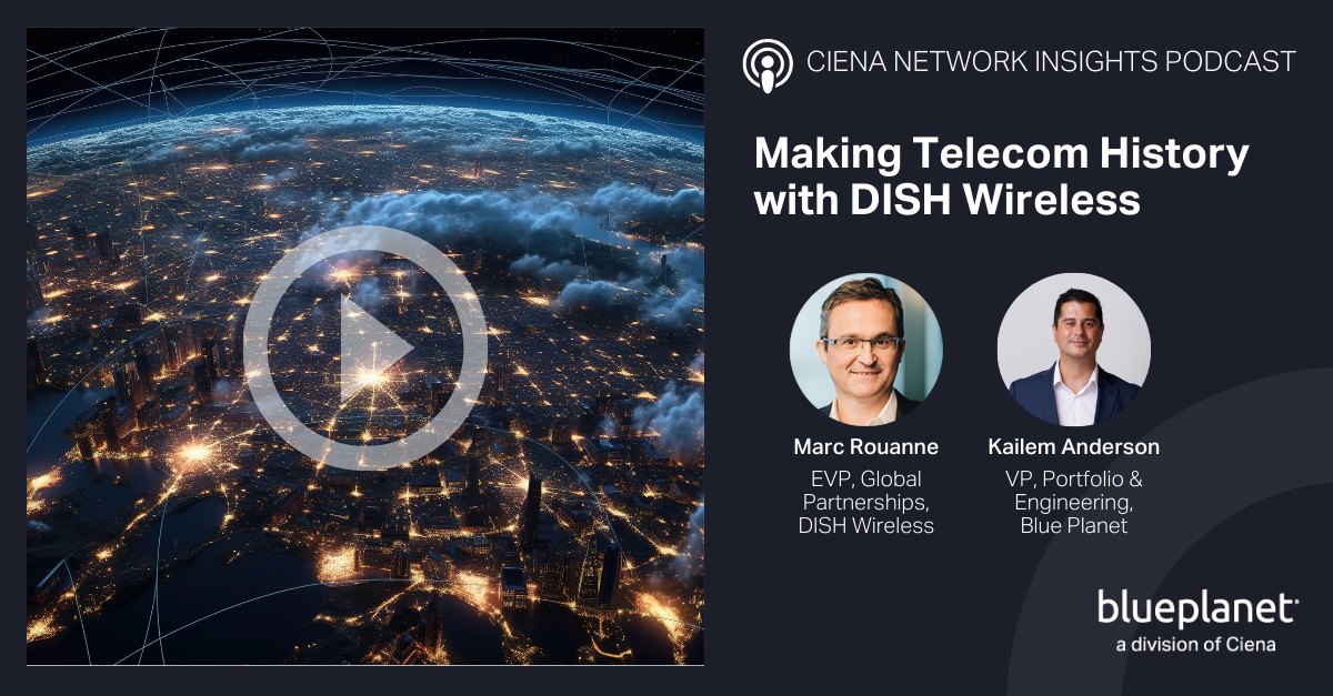Episode 70: Making Telecom History with DISH Wireless - Ciena