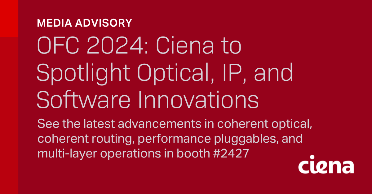 OFC 2024: Ciena to Spotlight Optical, IP, and Software Innovations - Ciena
