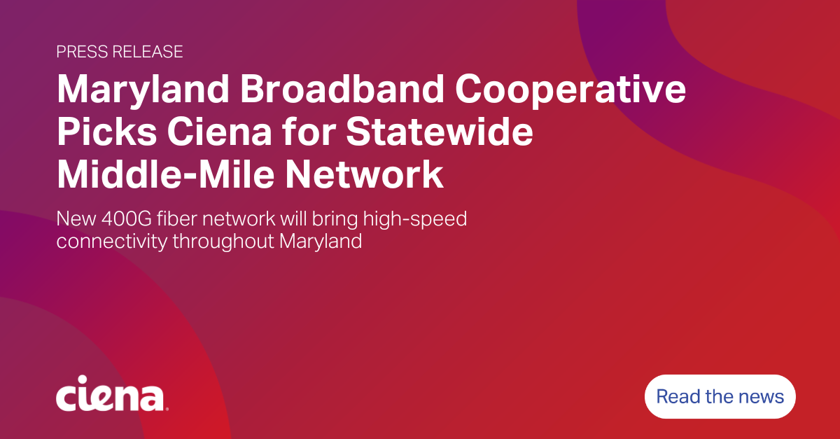 Maryland Broadband Cooperative Picks Ciena for Statewide Middle-Mile ...