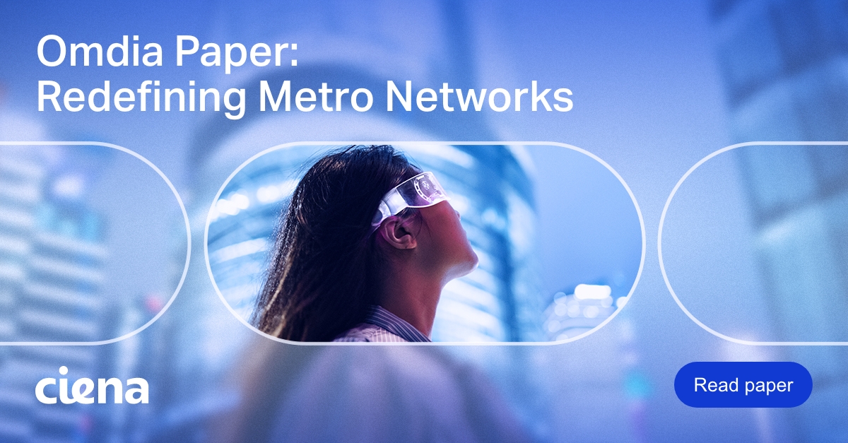Redefining Metro Networks for Scale, Simplicity, and Sustainability - Ciena