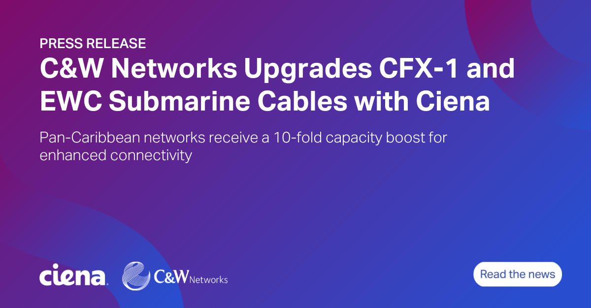 C&W Networks Upgrades CFX-1 and EWC Submarine Cables with Ciena - Ciena