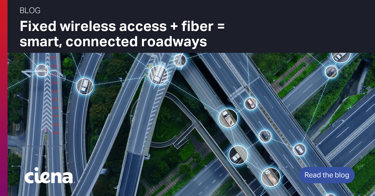 Fixed wireless access + fiber = smart, connected roadways - Ciena