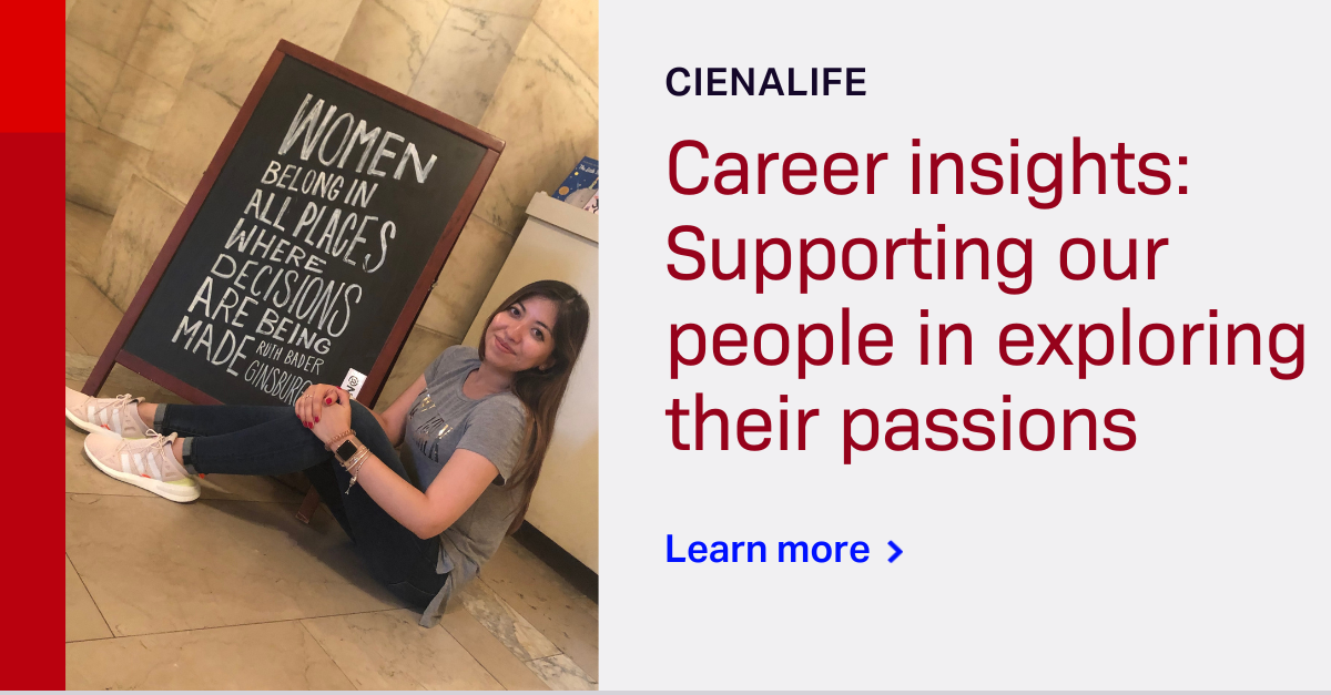 Career insights: Supporting our people in exploring their passions - Ciena