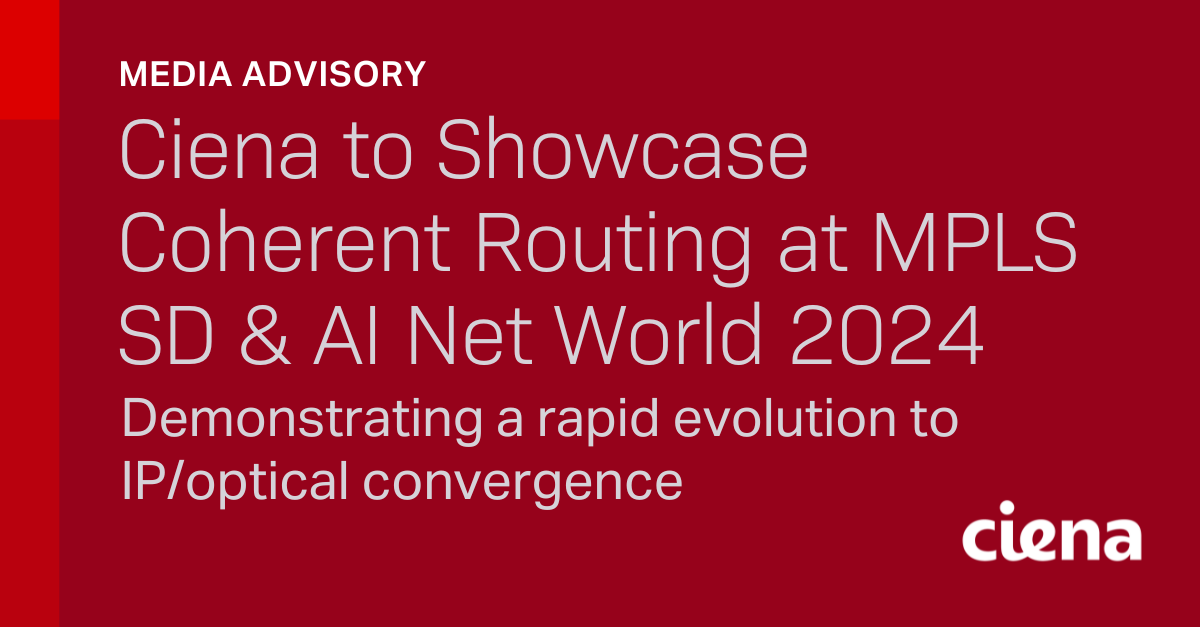 Ciena to Showcase Coherent Routing at MPLS SD & AI Net World 2024 - Ciena