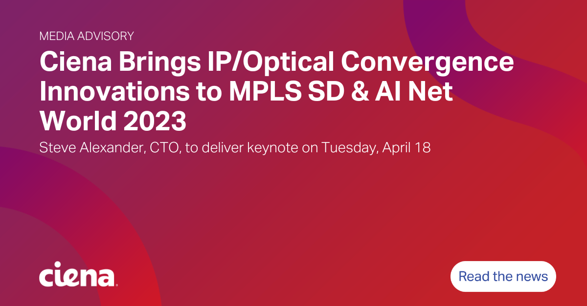 Ciena Brings IP/Optical Convergence Innovations to MPLS SD & AI Net World 2023 - Ciena