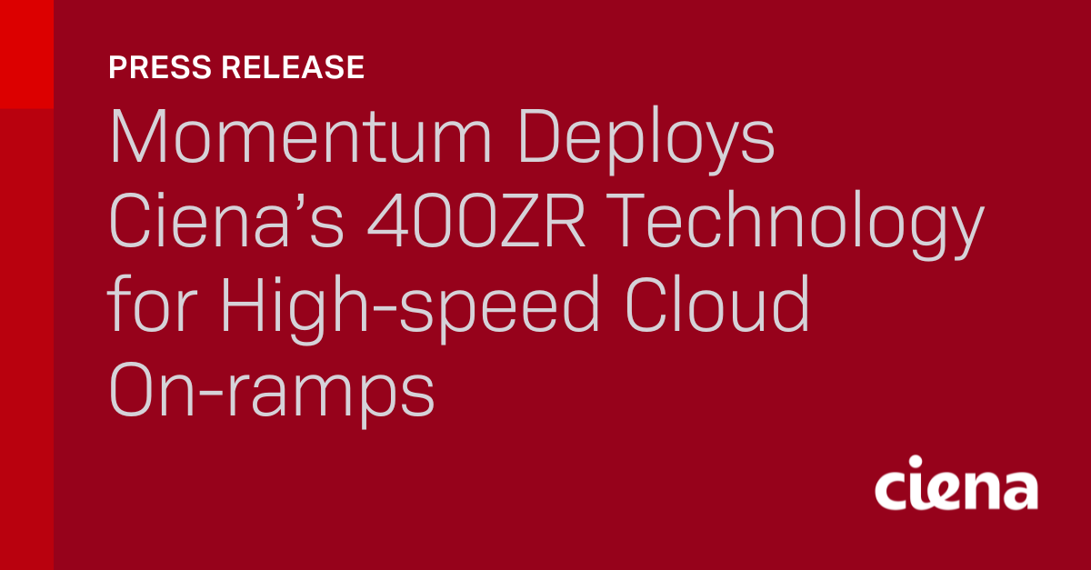Momentum Deploys Ciena’s 400ZR Technology for High-speed Cloud On-ramps - Ciena