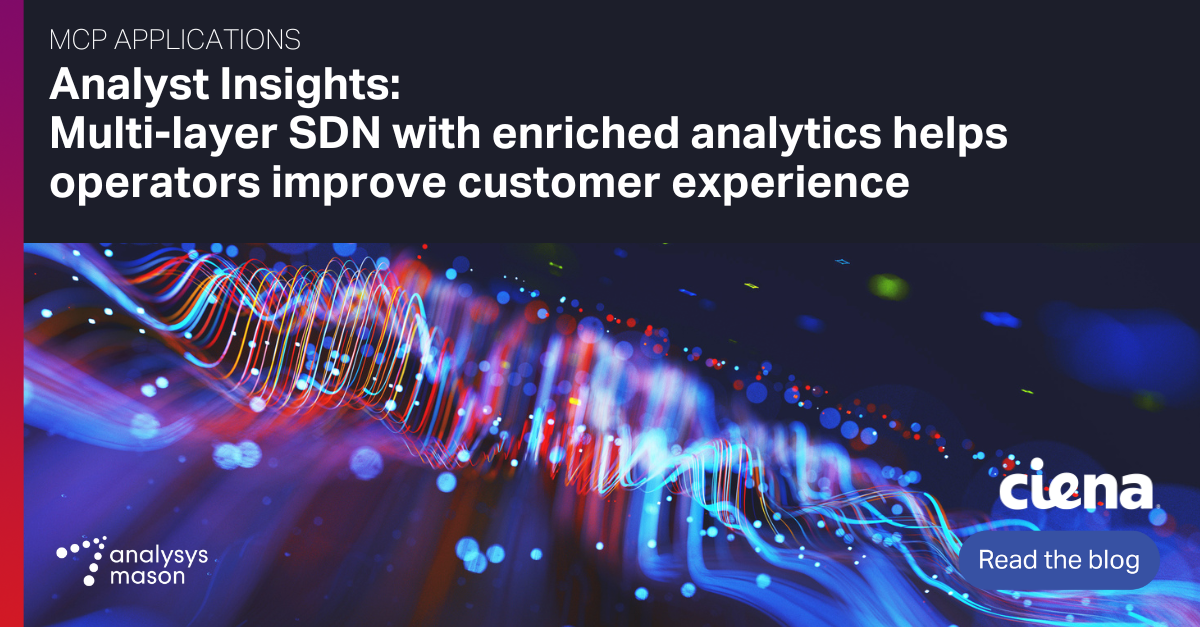 Analyst Insights: Multi-layer SDN with enriched analytics helps operators improve customer ...