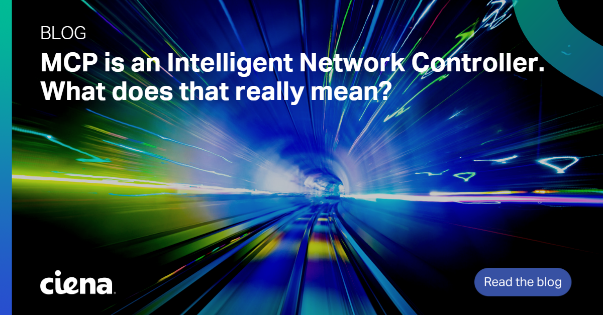MCP is an Intelligent Network Controller. What does that really mean? - Ciena