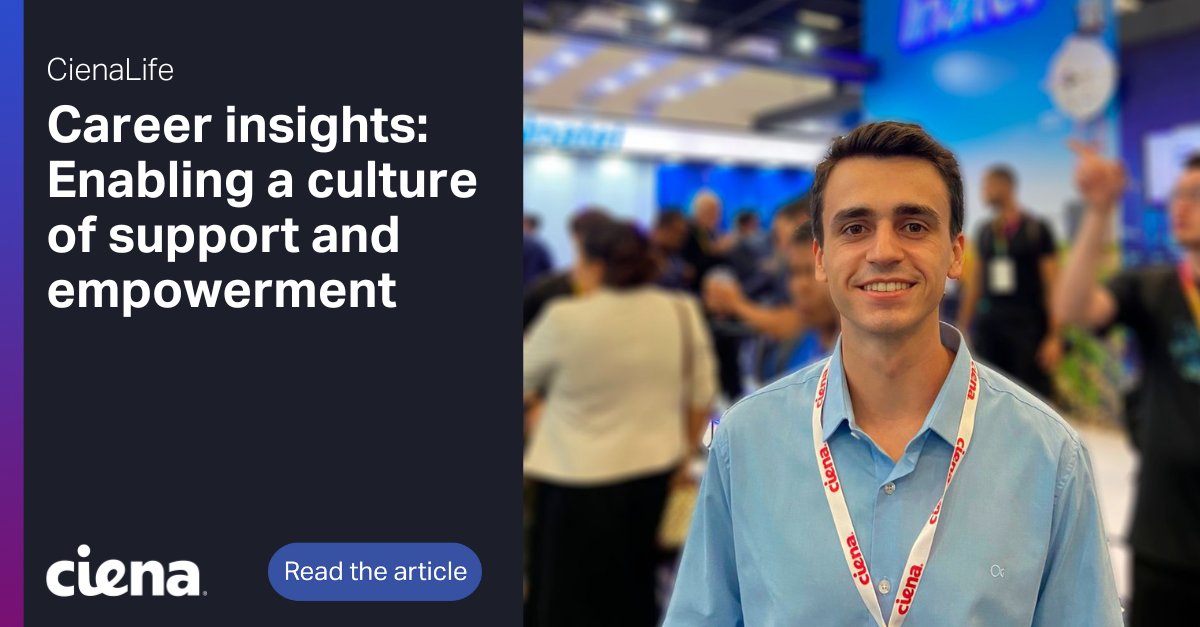 Career insights: Enabling a culture of support and empowerment - Ciena
