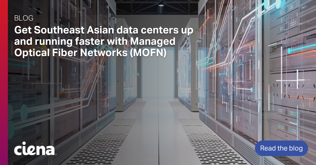 Get Southeast Asian data centers up and running faster with Managed Optical Fiber Networks (MOFN ...