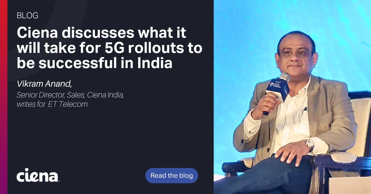 Ciena discusses what it will take for 5G rollouts to be successful in ...